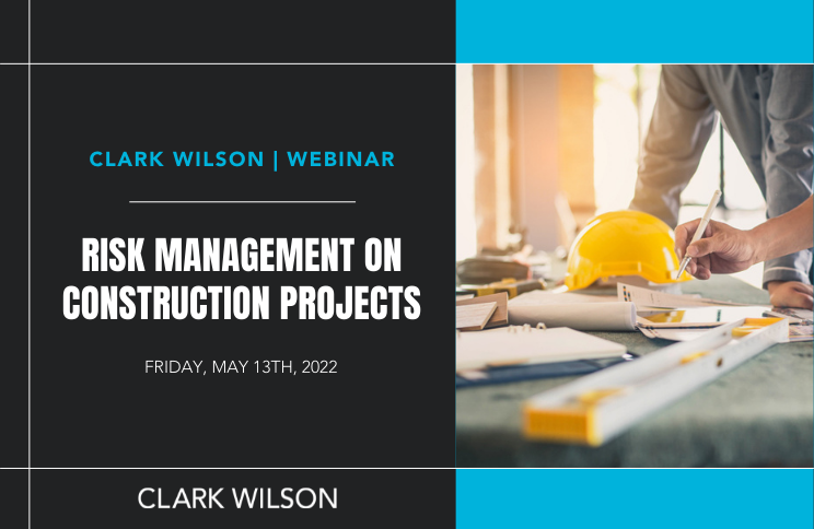 Clark Wilson | Webinar: Risk Management on Construction Projects Clark Wilson | Webinar: Risk Management on Construction Projects